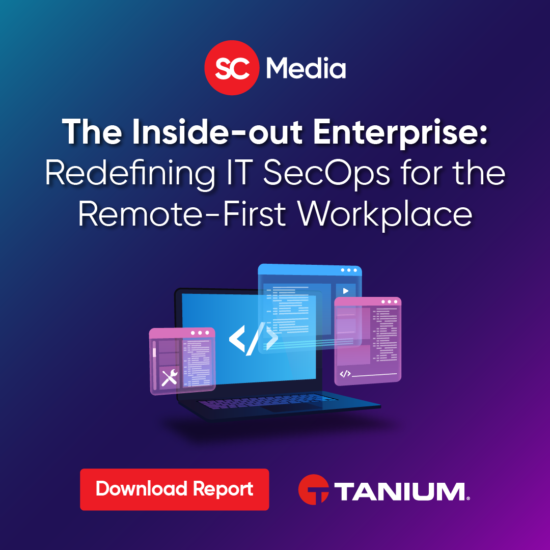 The Inside-out Enterprise: Redefining IT SecOps for the Remote-First Workplace | SC Media