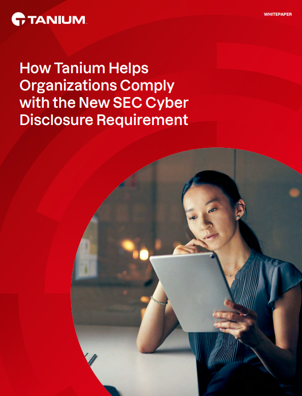 How Tanium Helps Organizations Comply with the New SEC Cyber Disclosure ...